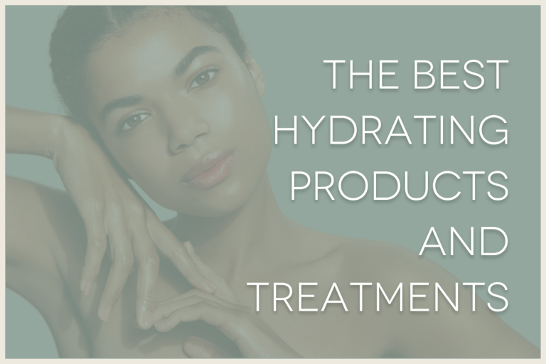 All About Hydration: Our Favorite Hydrating Products and Procedures – Q ...